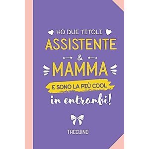 Ho due titoli Assistente e Mamma e sono la più cool in entrambi: Taccuino Quaderno appunti (A5) | Regali per Assistente Per il compleanno o Natale | Sociale Volo Scolastico Poltrona (Italian Edition)
