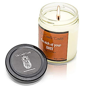 The Candle Daddy I'm Sick of Your Shit Candle Funny Bathroom Candle -Fresh Scent Odor or Smoke Eliminating- 6 Ounce - 40 Hour Burn Time - Poured in Small Batches in USA