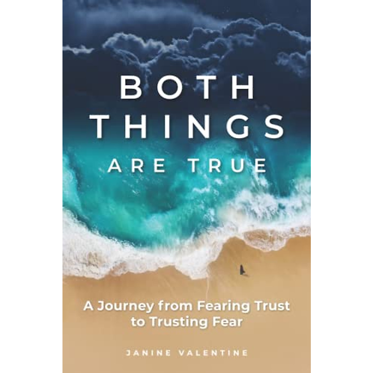 Both Things Are True: A Journey from Fearing Trust to Trusting Fear