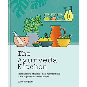 The Ayurveda Kitchen: Transform your kitchen into a sanctuary for health – with 80 perfectly balanced recipes