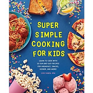 Super Simple Cooking for Kids: Learn to Cook with 50 Fun and Easy Recipes for Breakfast, Snacks, Dinner, and More! (Super Simple Kids Cookbooks)
