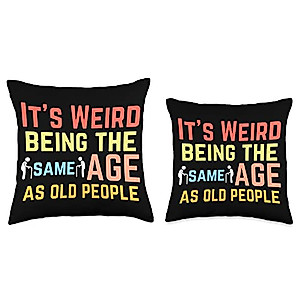 Funny Elderly Birthday Gag Gift Senior Citizen It's Weird Being The Same Age As Old People Funny Gag Gift Throw Pillow, 16x16, Multicolor
