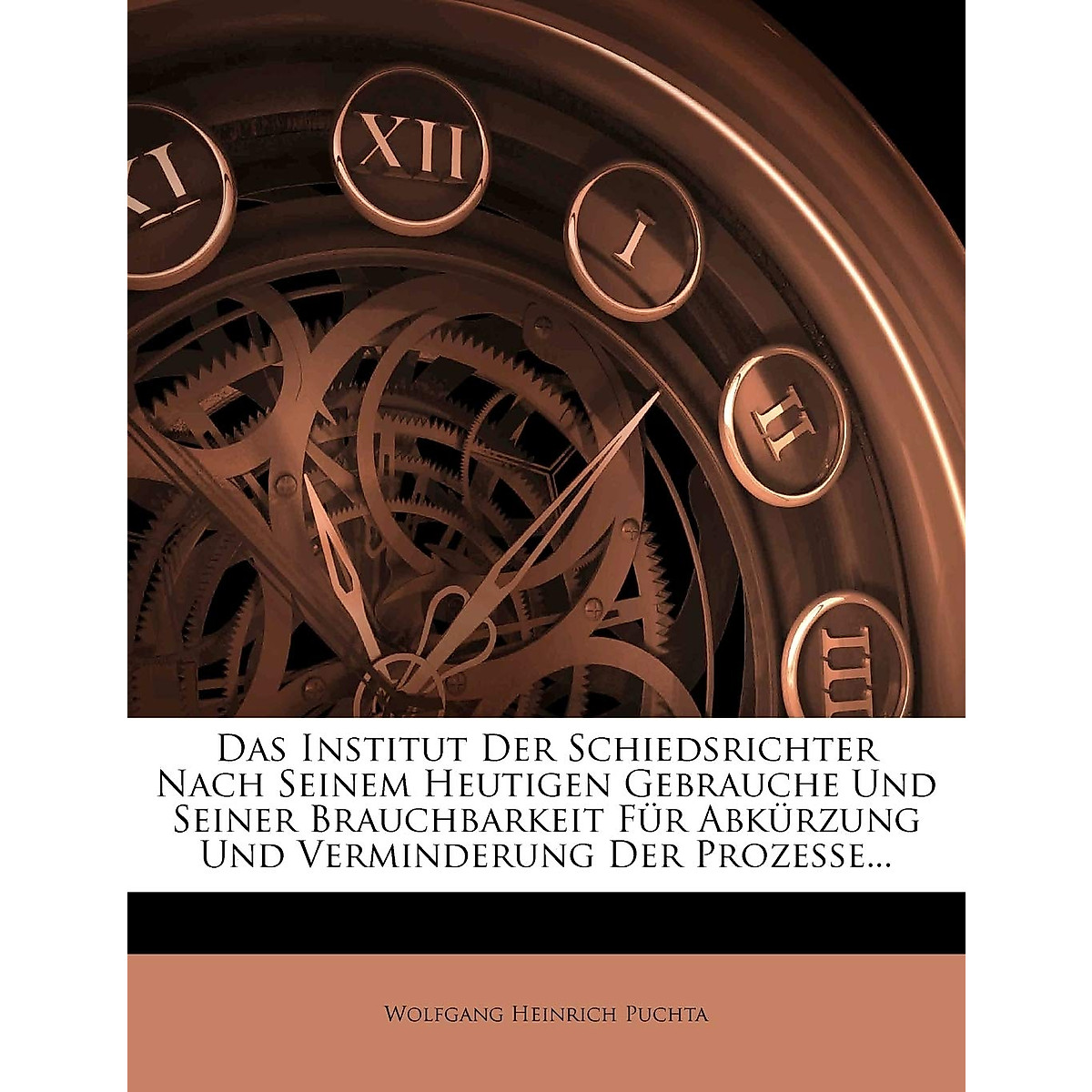 Institut Der Schiedsrichter Nach Seinem Heutigen Gebrauche Und Seiner Brauchbarkeit Fur Abk Rzung Und Verminderung Der Prozesse... (German Edition)