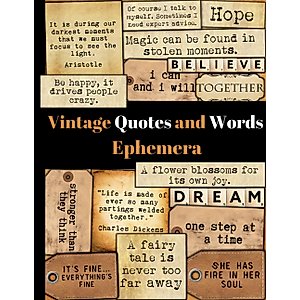 Vintage Quotes and Words Ephemera: Over 320 Motivational, Sarcastic & Inspirational Phrases, Sayings, Words & Quotes for Decoupage, Scrapbooking, ... Phrases & Quotes To Cut Out And Collage)