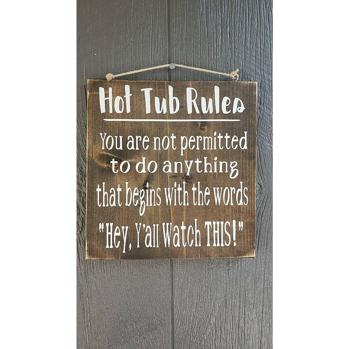Hot Tub Rules. You Can'T Do Anything That Starts With "Hey, You Guys! Watch This!" Wooden Sign Wooden Sign With Funny Saying 10x10inch