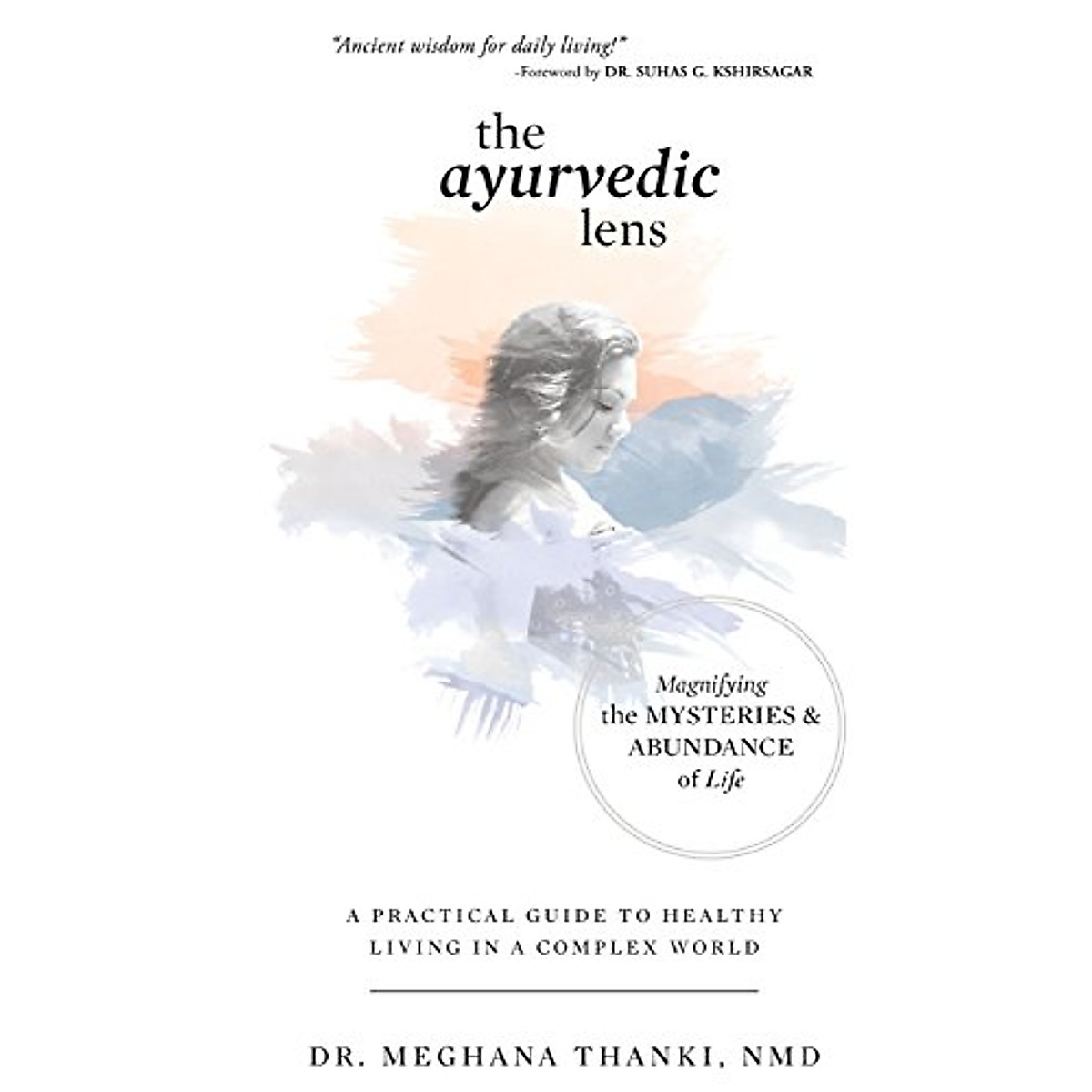 The Ayurvedic Lens: Magnifying the Mysteries & Abundance of Life