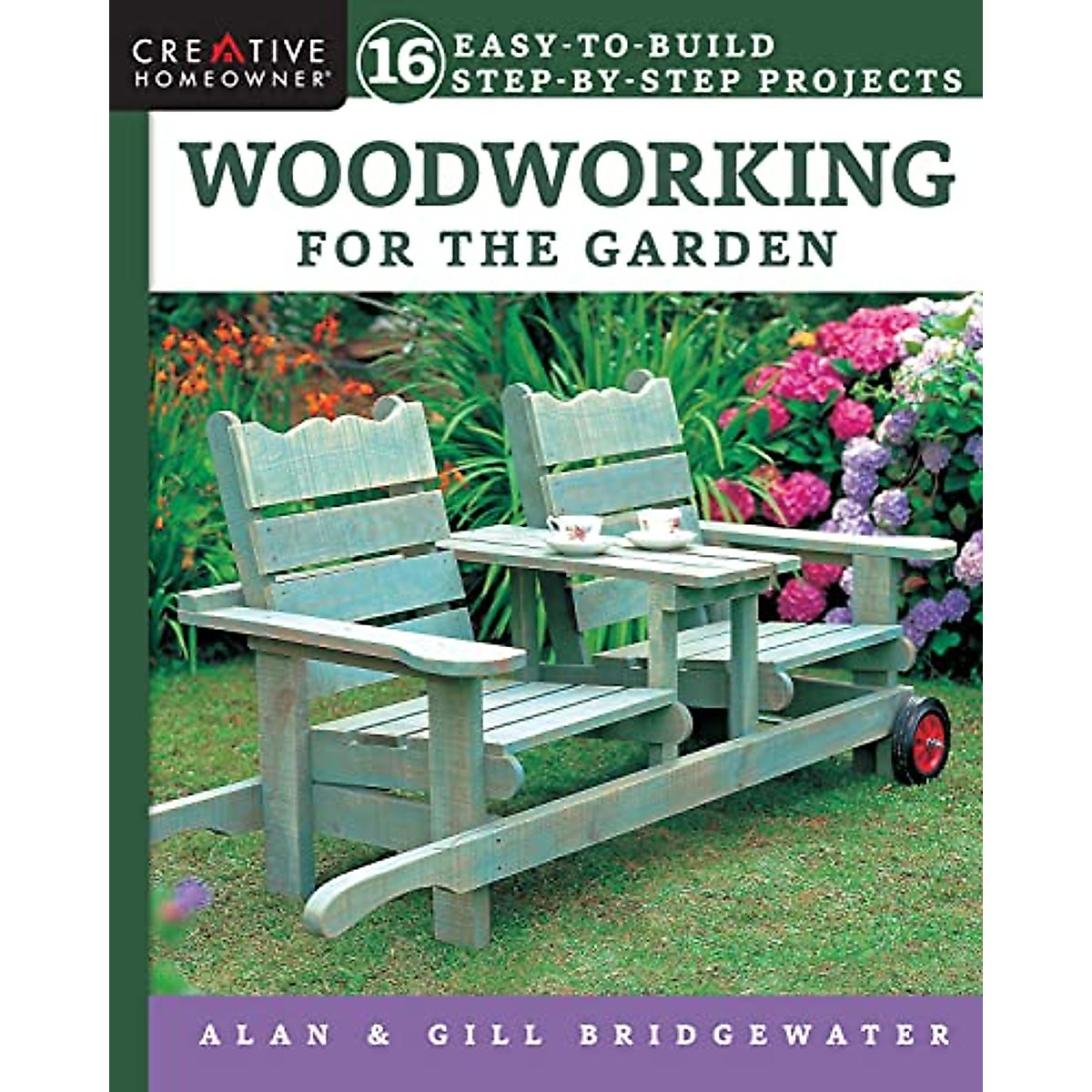 Woodworking for the Garden: 16 Easy-to-Build Step-by-Step Projects (Creative Homeowner) Easy-to-Follow Instructions for Trellises, Planters, Decking, Fences, Chairs, Tables, Sheds, Pergolas, and More