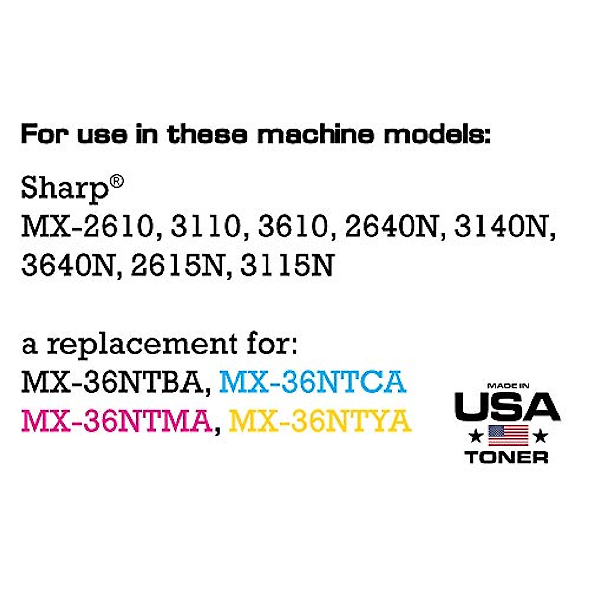 MADE IN USA TONER Cartridge Replacement for Sharp MX36NT, MX-2610N MX-2615N MX-3110N MX-3115N MX-3610N (Black, Cyan, Magenta, Yellow, 4-Pack)