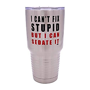 Rogue River Tactical Funny I Can't Fix Stupid But I Can Sedate It 30 Ounce Large Travel Tumbler Mug Cup w/Lid Nurse Doctor Pharmacist