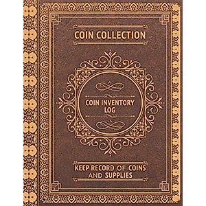 Coin Inventory Log Book: Large Antique Coin Collection Notebook For Coin Collectors / Catalog, Keep & Track of Coins / Keep Track of Your Purchases / ... 120 Pages / High Quality Matte finish Cover