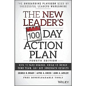 The New Leader's 100-Day Action Plan: How to Take Charge, Build or Merge Your Team, and Get Immediate Results