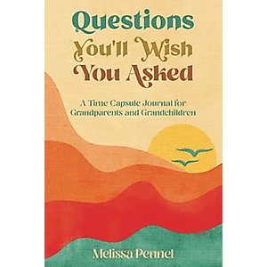 Questions You'll Wish You Asked: A Time Capsule Journal for Grandparents and Grandchildren