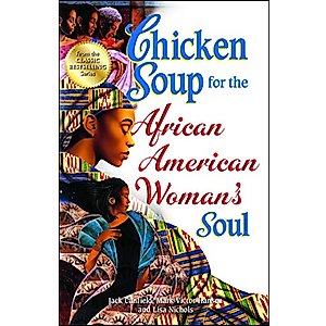 Chicken Soup for the African American Woman's Soul: Laughter, Love and Memories to Honor the Legacy of Sisterhood (Chicken Soup for the Soul)