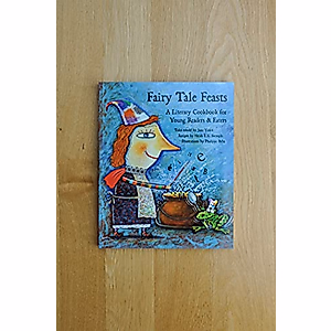 Fairy Tale Feasts: A Literary Cookbook for Young Readers and Eaters