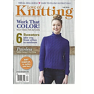 LOVE OF KNITTING, FALL, 2016 (PROJECTS, TIPS & TECHNIQUES FOR EVERY KNITTER)