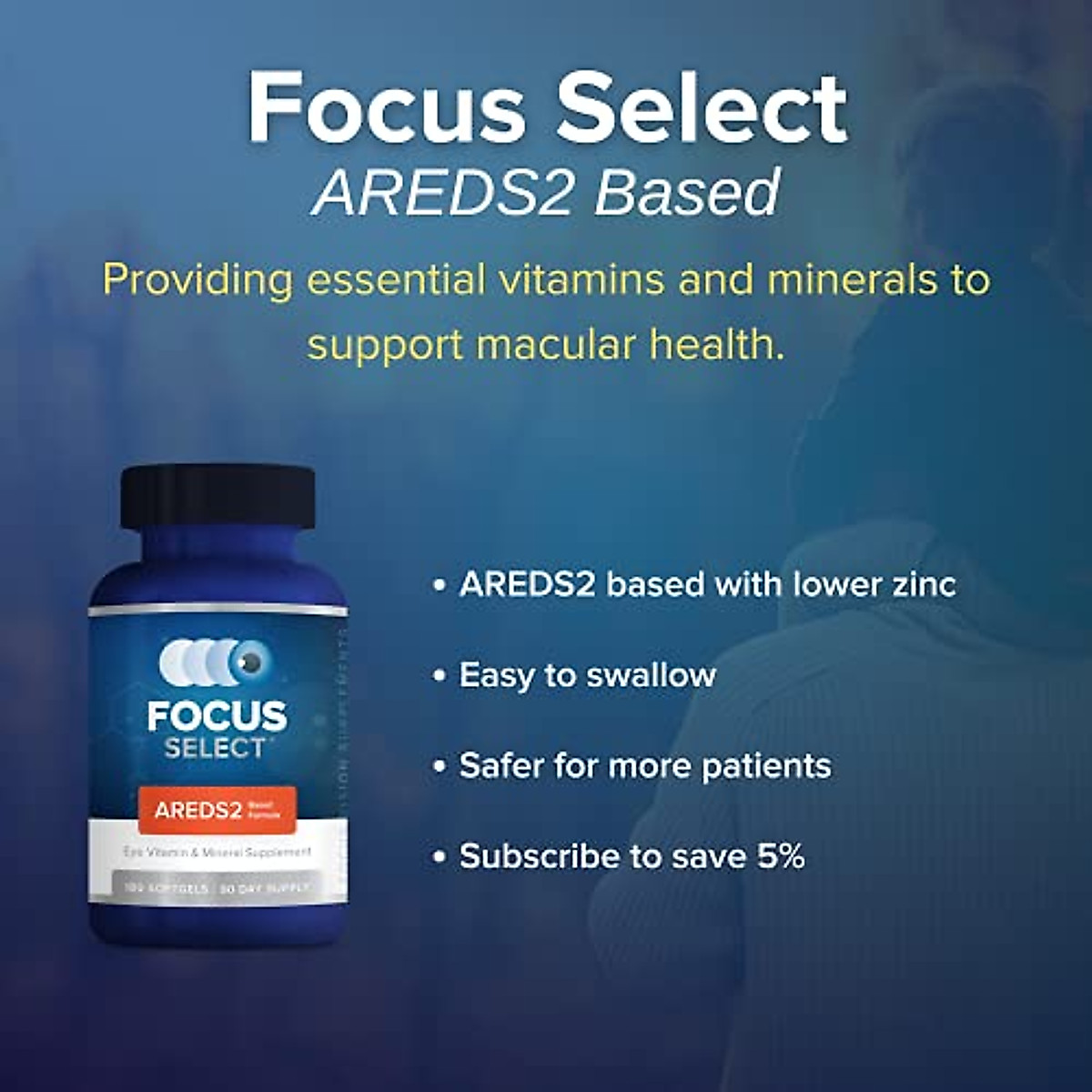 Focus Select® AREDS2 Based Eye Vitamin-Mineral Supplement - AREDS2 Based Supplement for Eyes (60 ct. 30 Day Supply) - AREDS2 Based Low Zinc Formula - Eye Vision Supplement and Vitamin