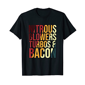 Nitrous, Blowers, Turbos & Bacon T-Shirt