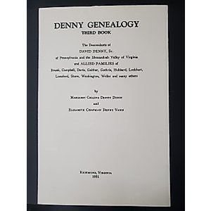 Denny genealogy third book: The descendants of David Denny, Sr, of Pennsylvania and the Shenandoah Valley of Virginia and allied families of Brunk, Campbell, . . . [et al.]