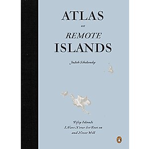 Atlas of Remote Islands: Fifty Islands I Have Never Set Foot On and Never Will