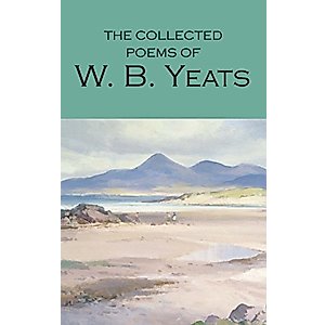 The Collected Poems of W. B. Yeats (Wordsworth Poetry Library)