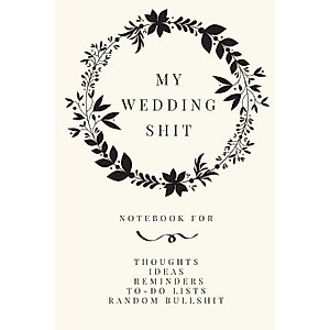 My Wedding Shit: Small Bride Journal for Notes, Thoughts, Ideas, Reminders, Lists to do, Planning, Funny Bride-to-Be or Engagement Gift