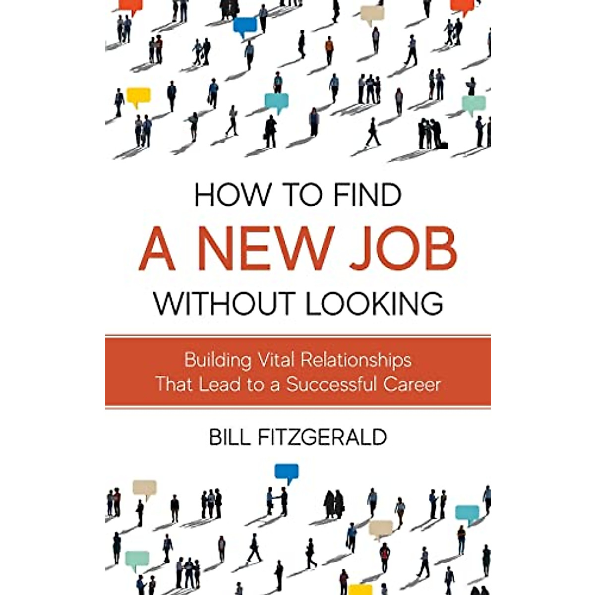 How To Find A New Job Without Looking: Building Vital Relationships That Lead To A Successful Career