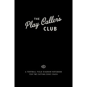The Play Caller's Club: A Football Field Diagram Notebook for the Cutting Edge Coach
