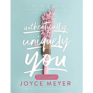 Authentically, Uniquely You Study Guide: Living Free from Comparison and the Need to Please