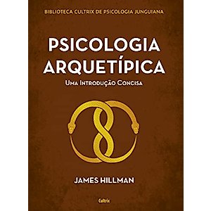 Psicologia arquetipica - Uma introducao concisa (Em Portugues do Brasil)
