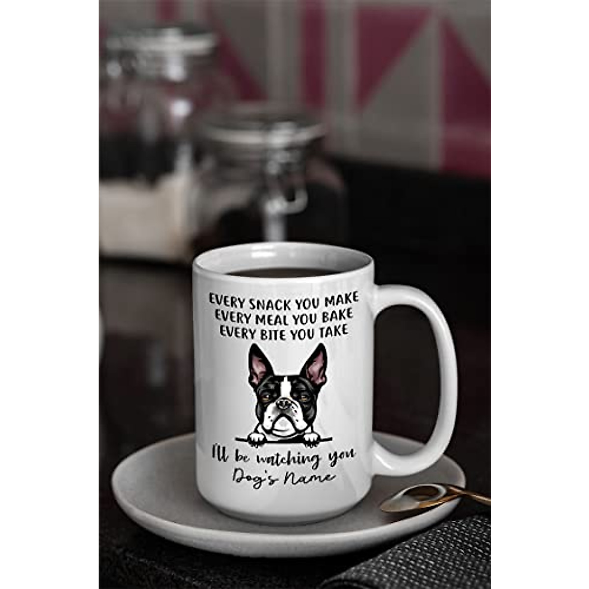 Personalized Boston Terrier Coffee Mug, Every Snack You Make I'll Be Watching You, Customized Dog Mugs for Mom Dad, Gifts for Dog Lover, Mothers Day, Fathers Day, Birthday Presents