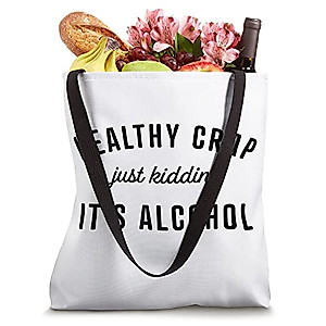 Healthy Crap Just Kidding Its Alcohol Tote Bag
