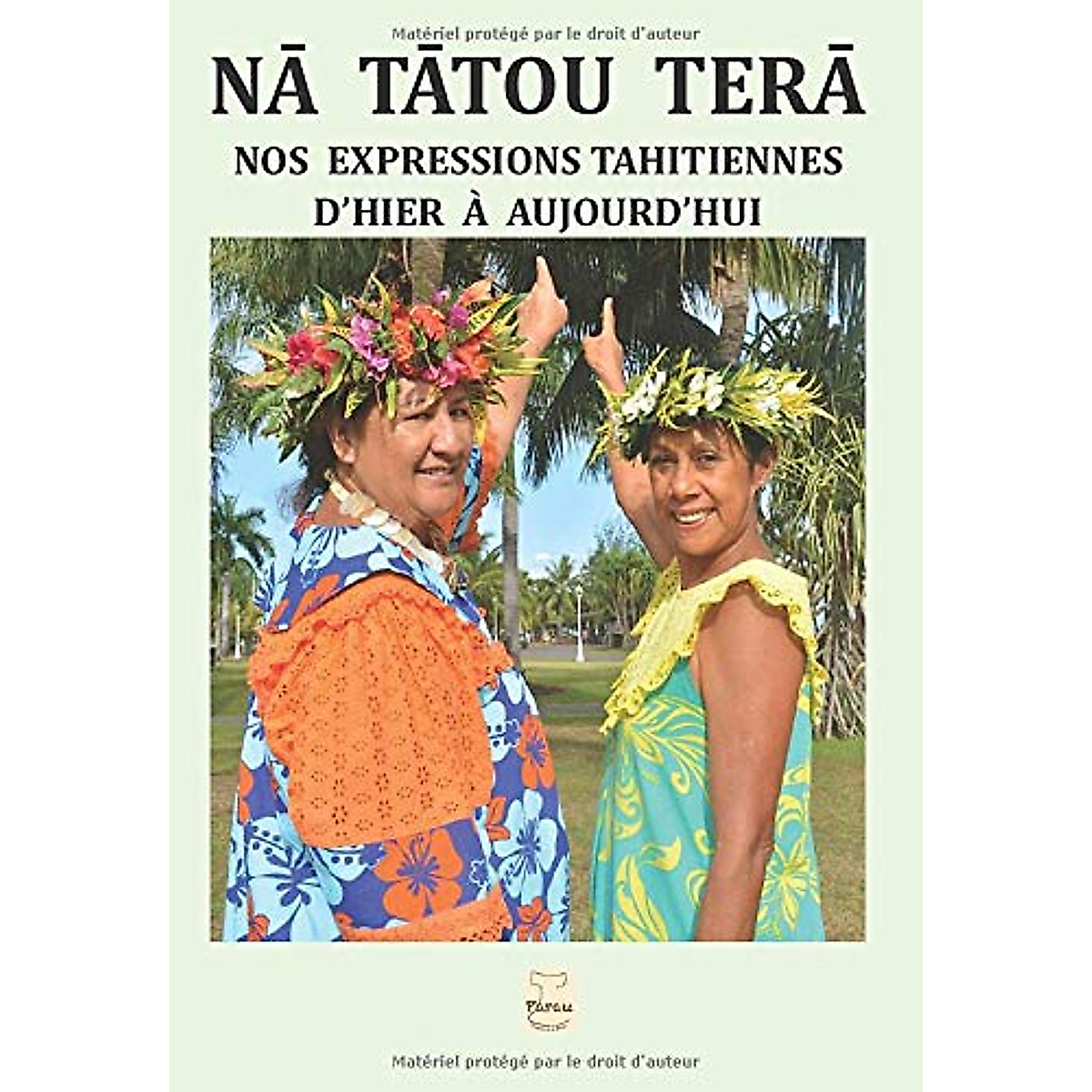 Nā tātou terā: Nos expressions tahitiennes d'hier à aujourd'hui (French Edition)