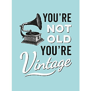 You're Not Old, You're Vintage