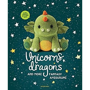 Unicorns, Dragons and More Fantasy Amigurumi: Bring 14 Magical Characters to Life! (1) (Unicorns, Dragons and More Amigurumi)