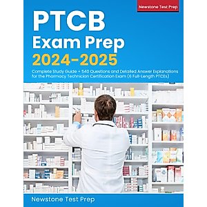 PTCB Exam Prep 2024-2025: Complete Study Guide + 540 Questions and Detailed Answer Explanations for the Pharmacy Technician Certification Exam (6 Full-Length PTCEs)