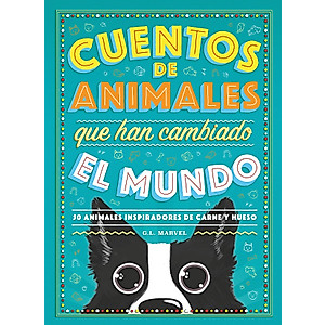 Cuentos de animales que han cambiado el mundo: 50 Animales inspiradores de carne y hueso (Spanish Edition)