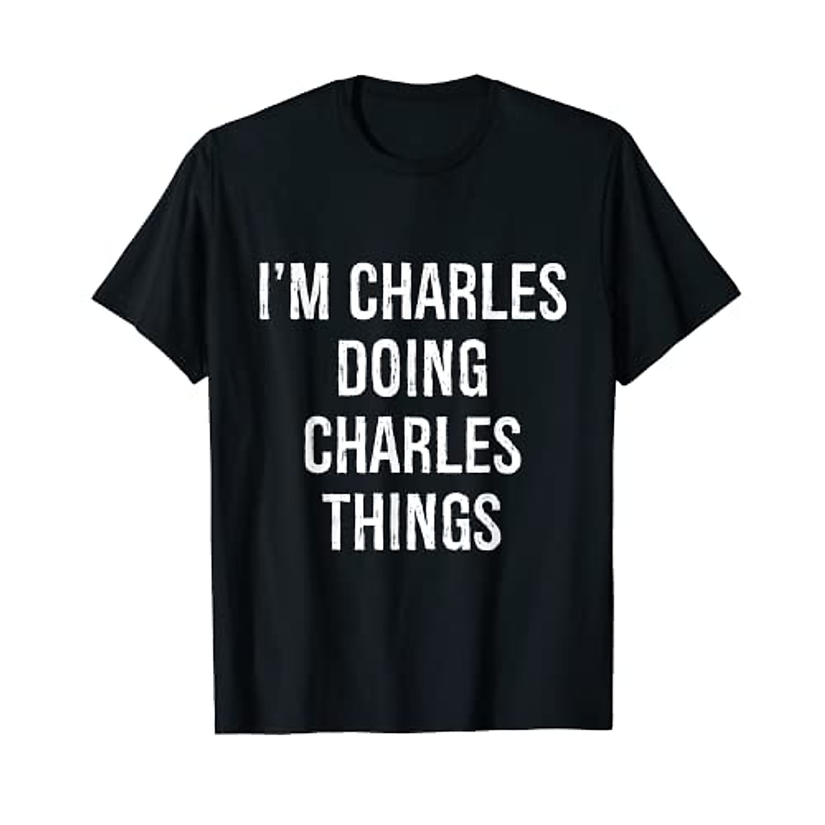 I'm Charles Doing Charles Things, Name Birthday T-Shirt