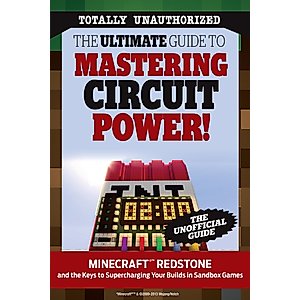 The Ultimate Guide to Mastering Circuit Power!: Minecraft®™ Redstone and the Keys to Supercharging Your Builds in Sandbox Games