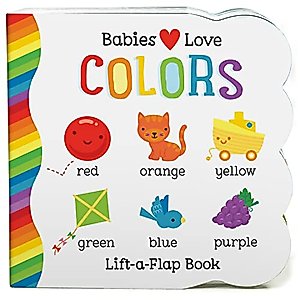 Babies Love Colors - A First Lift-a-Flap Board Book for Babies and Toddlers Learning about Colors