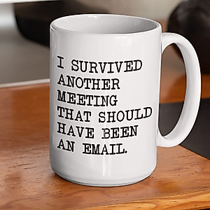 Switzer Kreations I survived another meeting... should have been an email - Funny coffee mug 11OZ 15OZ Ceramic - Best gift or souvenir - SHIPS FROM USA (15 OZ)