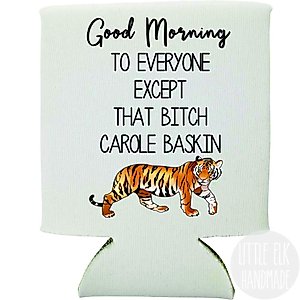 Good Morning To Everyone Except That Bitch Carole Baskin- Foldable Collapsible Beer Can Cooler Beverage Insulator White For 12 Oz Cans