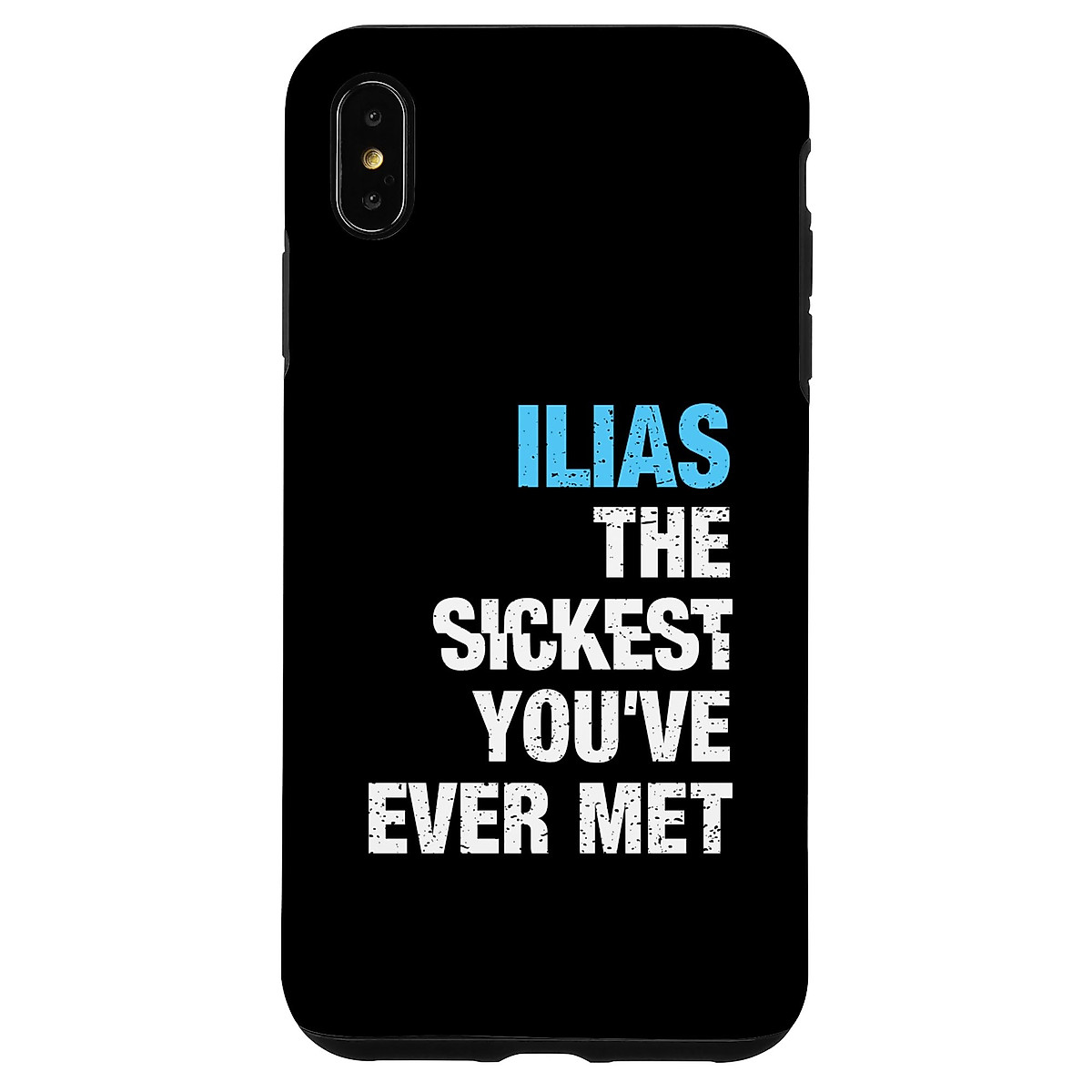 iPhone XS Max Ilias The Sickest You've Ever Met Personalized Name Case