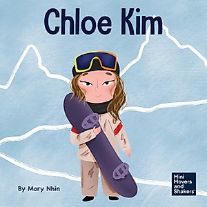 Chloe Kim: A Kid’s Book About Sacrifice and Hard Work (Mini Movers and Shakers)