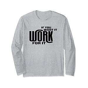 You want it Energetic Focusing Achiever Worker- Fashion 2021 Long Sleeve T-Shirt