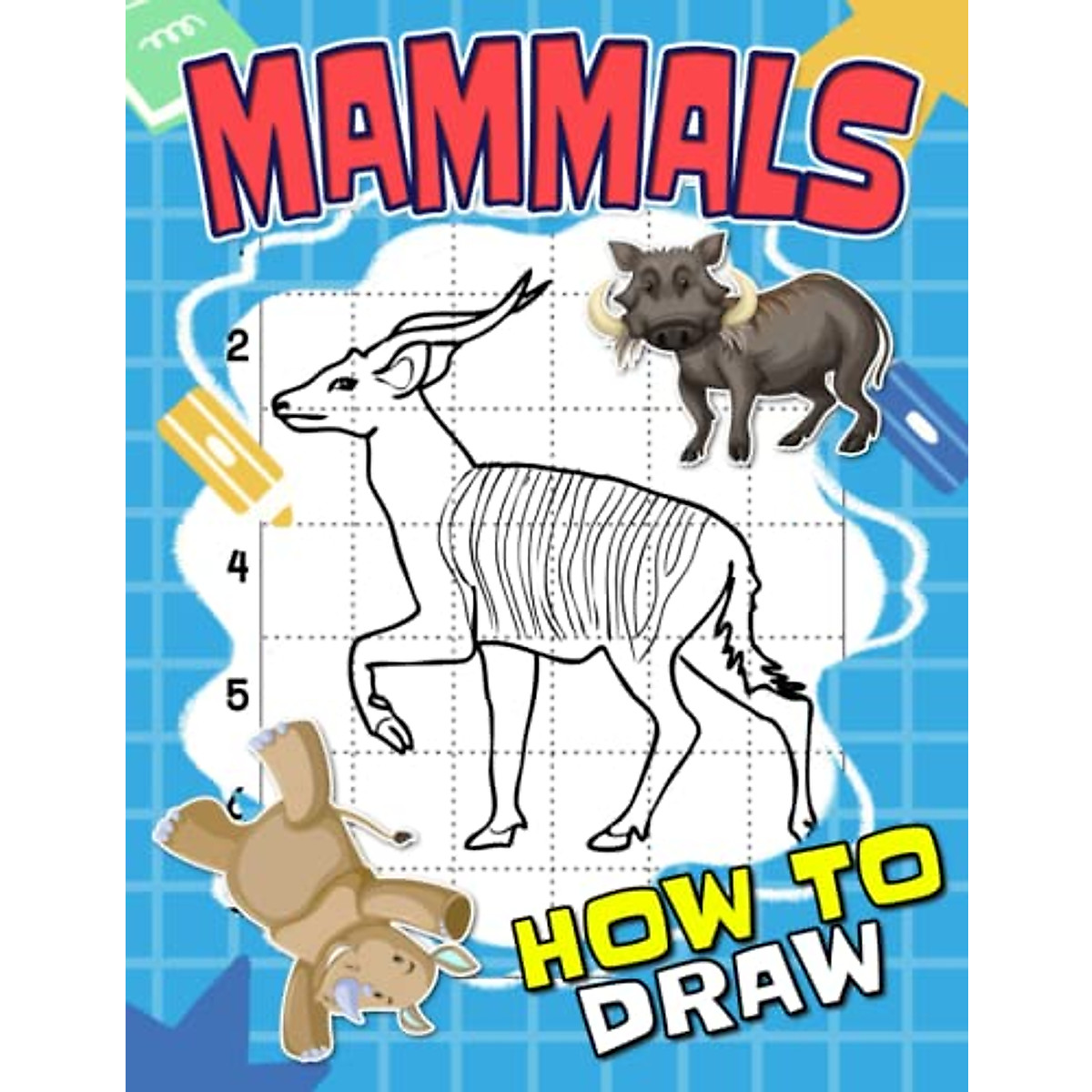 How To Draw Mammals: Step-By-Step Guide Book For Drawing With 30 Easy Pictures Inside | Stress Relief Gifts | Birthday Gifts | Creativity Gifts