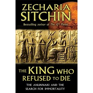 The King Who Refused to Die: The Anunnaki and the Search for Immortality
