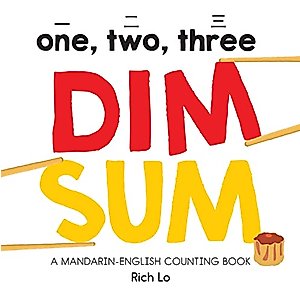 One, Two, Three Dim Sum: A Mandarin-English Counting Book for Young Foodies. Teaches Diversity with Colorful Illustrations