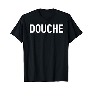 DOUCHE Funny Douchebag Annoying Person Gift Idea T-Shirt
