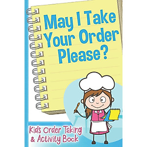 May I Take Your Order Please?: The Fun Kids Order Taking & Activity Book for Food Play and Pretend