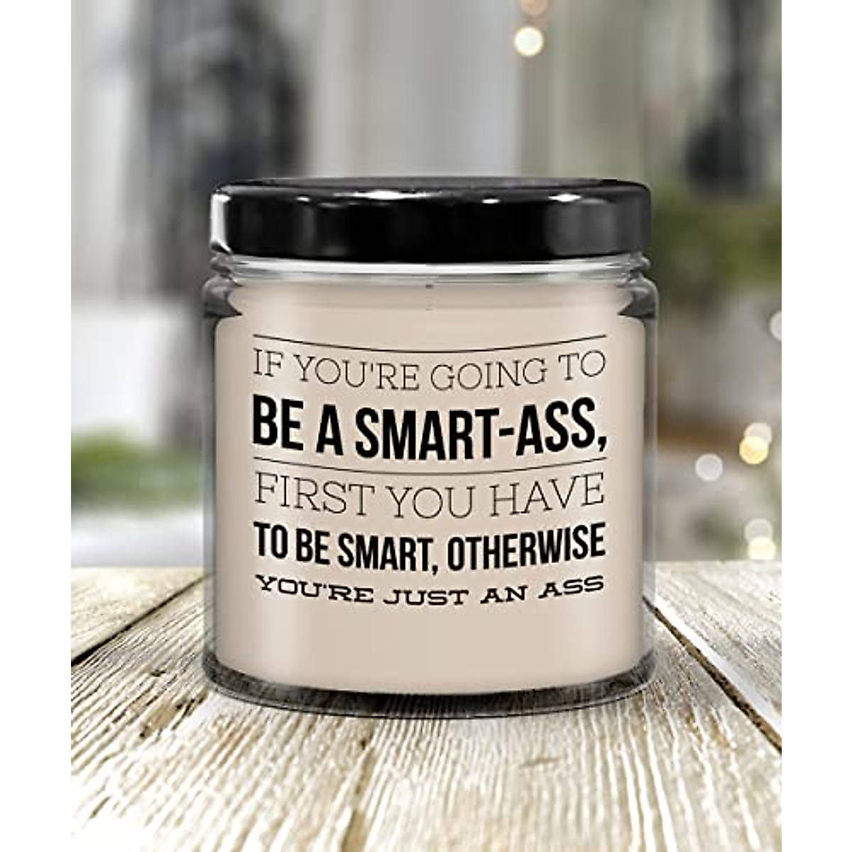 The Improper Mug If Youre Going to Be A Smart Ass Candle for Friends Coworker Birthday Christmas Ideas Sarcastic Funny Friendship Keepsake 9 Oz. Vanilla Scented Soy Wa